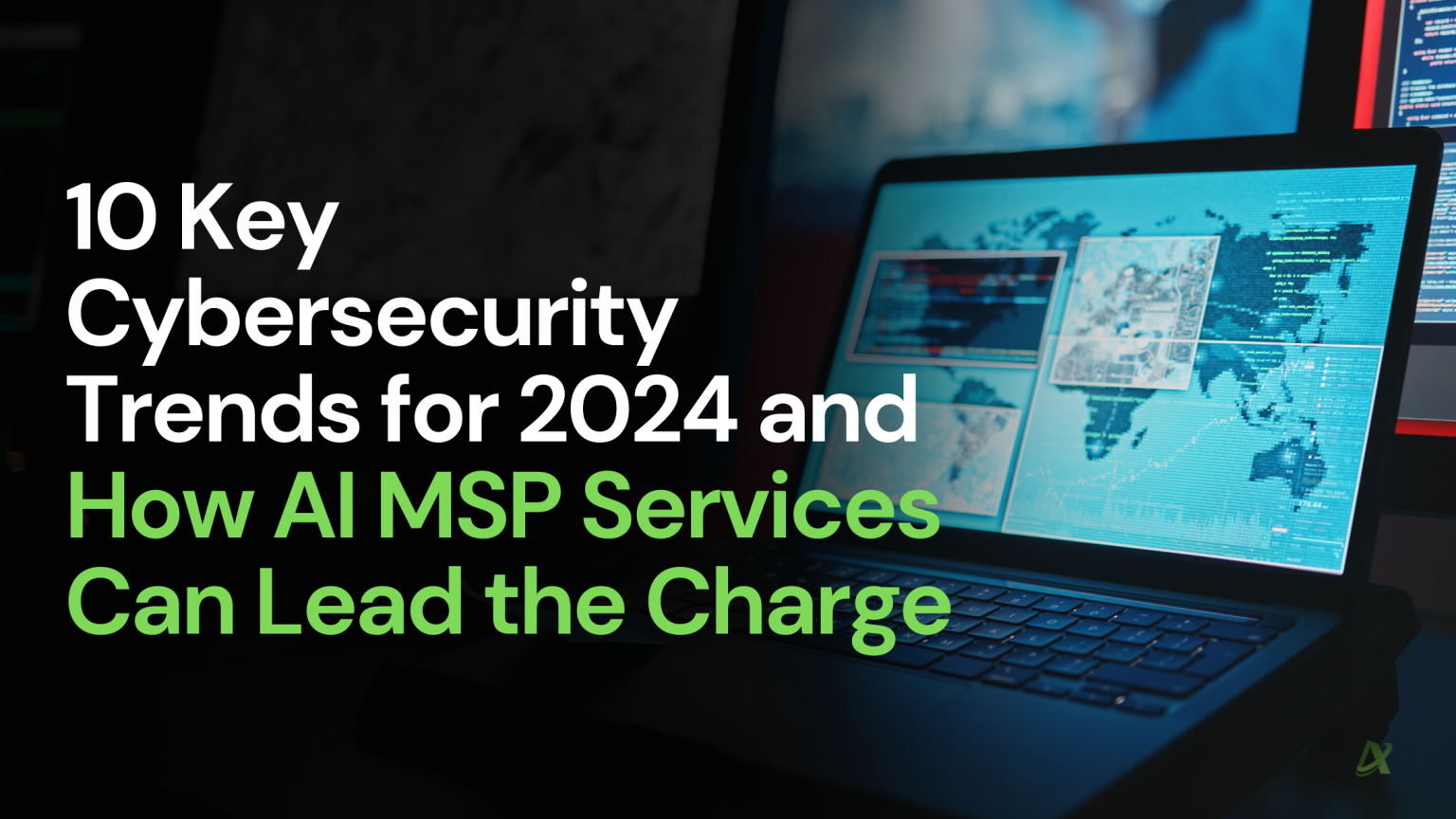 Navigating the Future: 10 Key Cybersecurity Trends for 2024 and How AI MSP Services Can Lead the ...
