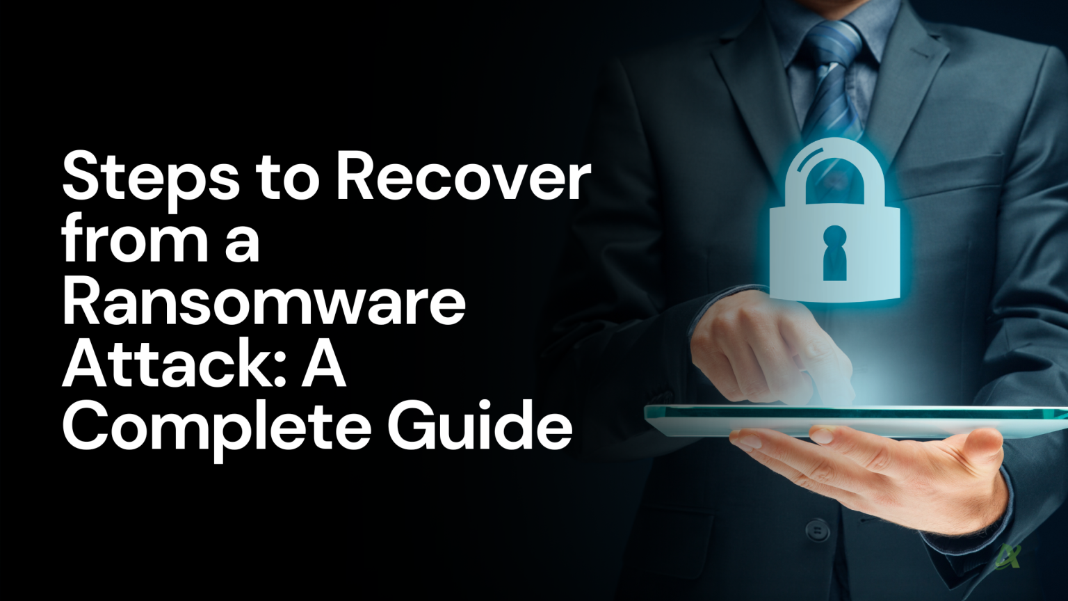 Steps to Recover from a Ransomware Attack: A Complete Guide - AI MSP
